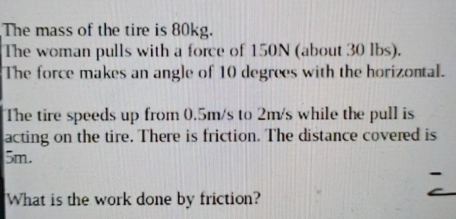 the mass of the tire is 80kg the woman pulls with a force of 150n about ...