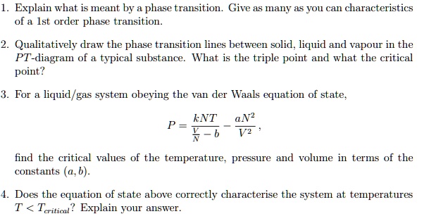 1. Explain what is meant by a phase transition. Give as many as you can ...