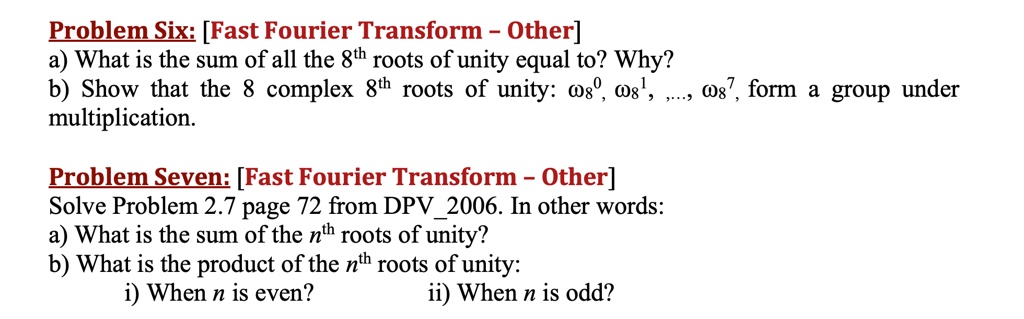 SOLVED: Problem Six: [Fast Fourier Transform Other] a) What is the sum of all the nth roots of ...