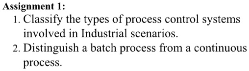 SOLVED: Assignment 1: 1. Classify the types of process control systems involved in industrial ...
