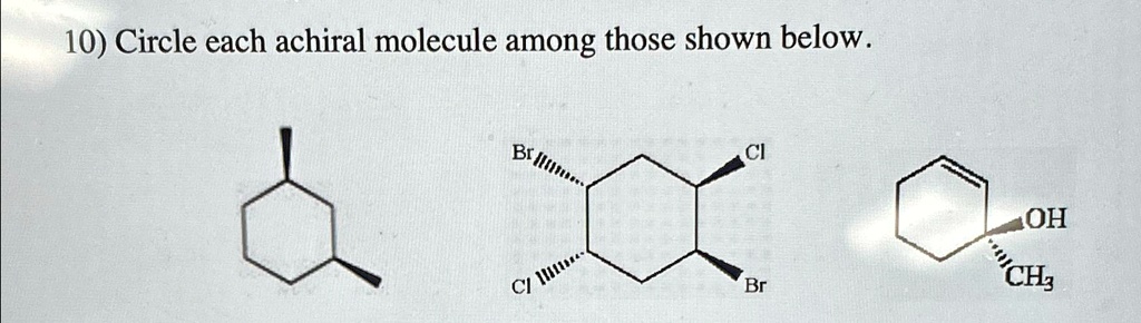 10) Circle each achiral molecule among those shown below.