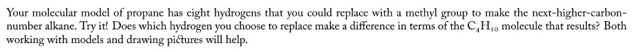 Your molecular model of propane has eight hydrogens that you could ...
