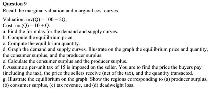 SOLVED: Question 9: Recall the marginal valuation and marginal cost curves. Valuation: mvQ = 100 ...