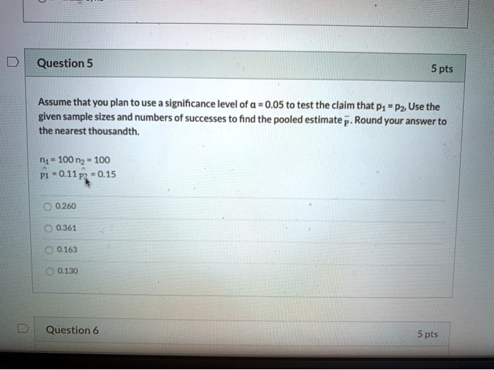 SOLVED: Question 5 5 pts Assume that you plan to use significance level ... SOLVED: Question 5 5 pts Assume that you plan to use significance level ...