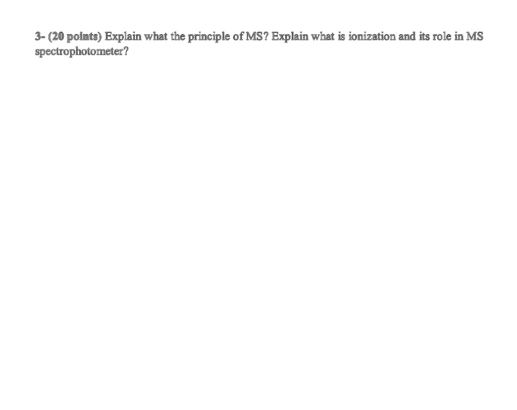 SOLVED: 3- (20 points) Explain what the principle of MS? Explain what ...