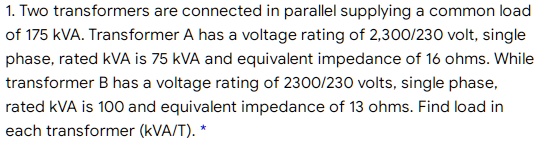 SOLVED: Two transformers are connected in parallel supplying a common load of 175 kVA ...