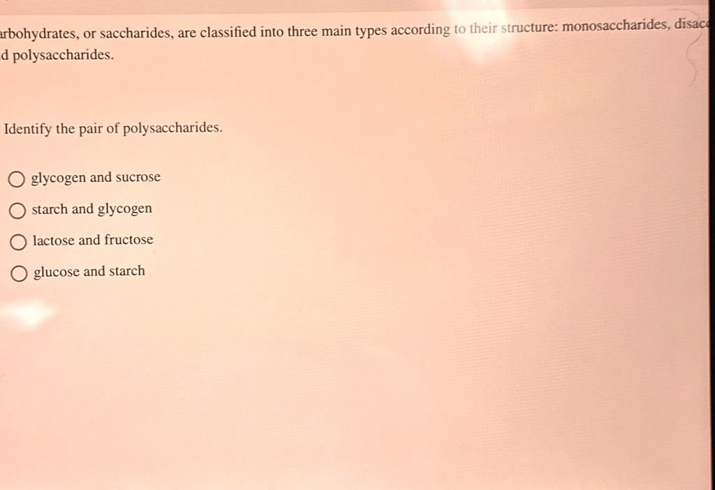 arbohydrates, or saccharides, are classified into three main types ...