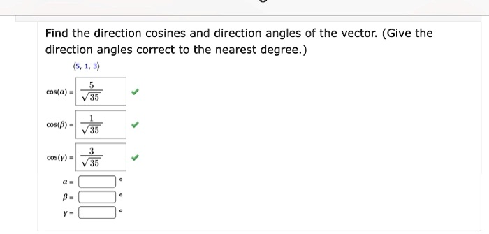 SOLVED: Find the direction cosines and direction angles of the vector ...