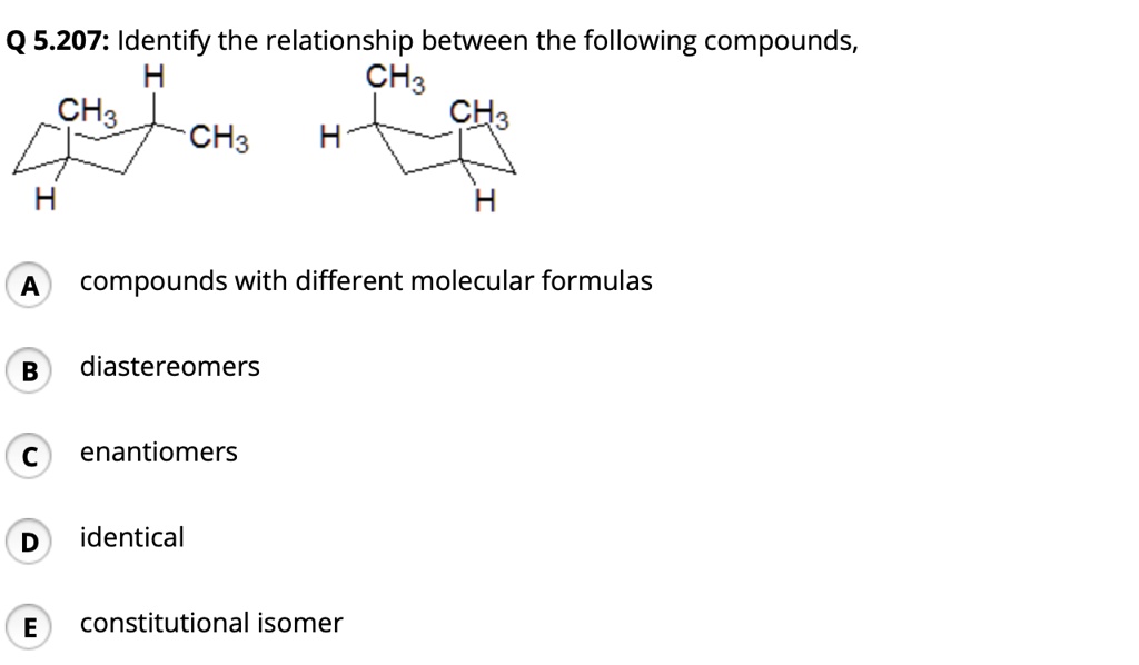 q 5207 identify the relationship between the following compounds h ch3 ch3 ch3 ch3 h compounds ...