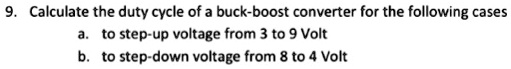 9. Calculate the duty cycle of a buck-boost converter for...