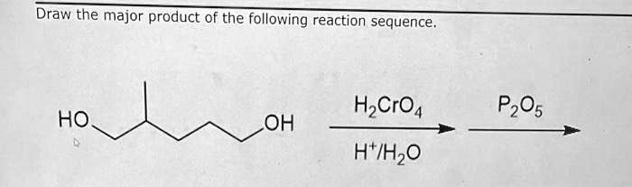 SOLVED: Draw the major product of the following reaction sequence ...