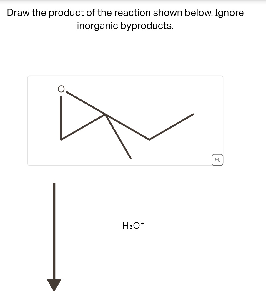SOLVED: Draw the product of the reaction shown below. Ignore inorganic byproducts. H30+