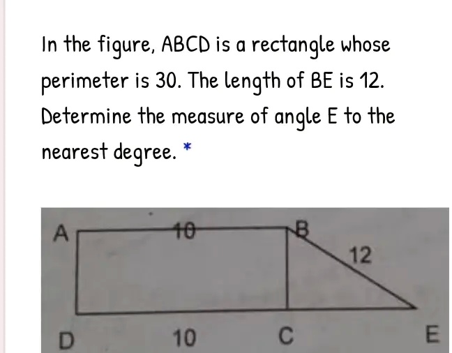 In the figure, ABCD is a rectangle whose perimeter is 30. The length of BE is 12. Determine the ...