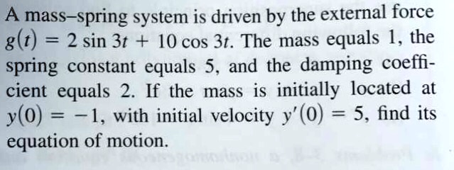 A mass-spring system is driven by the external forceg(t) = 2 sin 3t ...