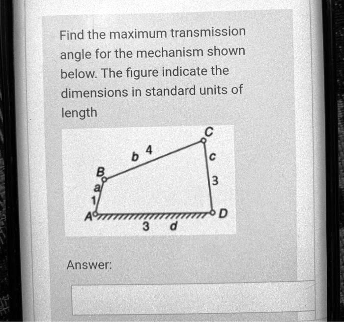Find the maximum transmission angle for the mechanism shown below. The figure indicate the ...