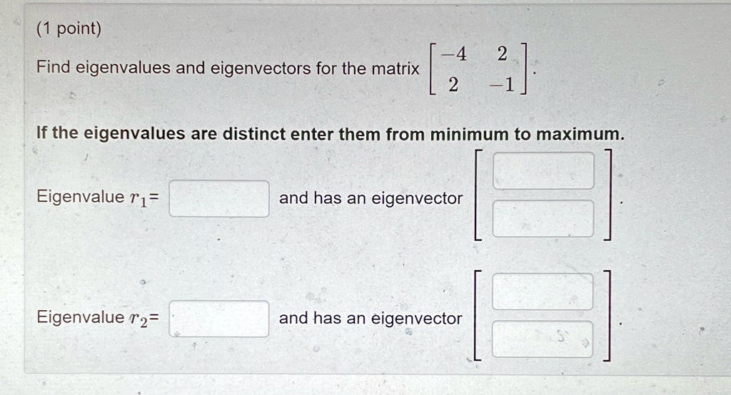 Solved 1 Point Find Eigenvalues And Eigenvectors For The Matrix 42 2 1 If The