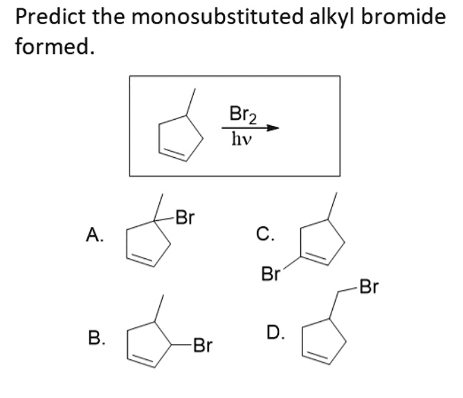 SOLVED: Predict the monosubstituted alkyl bromide formed: Br2 hv A C Br ...