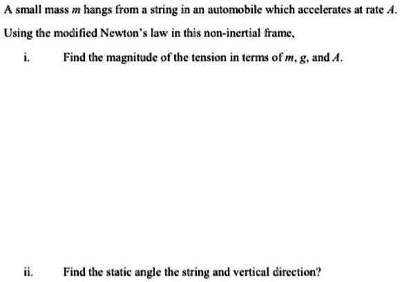 SOLVED: A small mass m hangs from a string in an automobile which ...