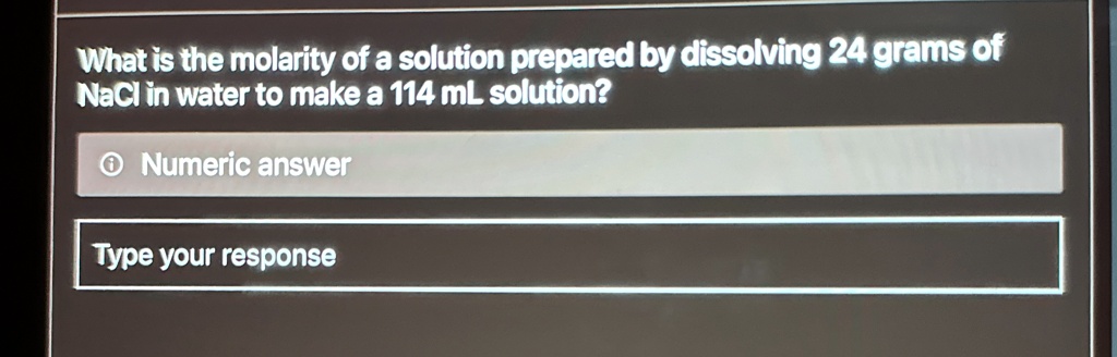 What is the molarity of a solution prepared by dissolving 24 grams of NaCl in water to make a ...