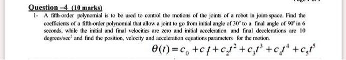 [GET ANSWER] Question-4 (10 marks) 1- A fifth-order polynomial is to be used to control the ...