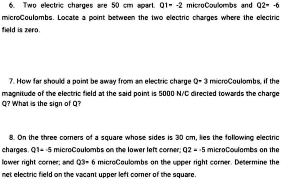 SOLVED: 6. Two electric charges are 50 cm apart, q1 = 0.2 microCoulombs and q2 = microCoulombs ...