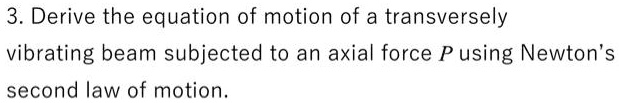 3. Derive the equation of motion of a transversely vibrating beam ...