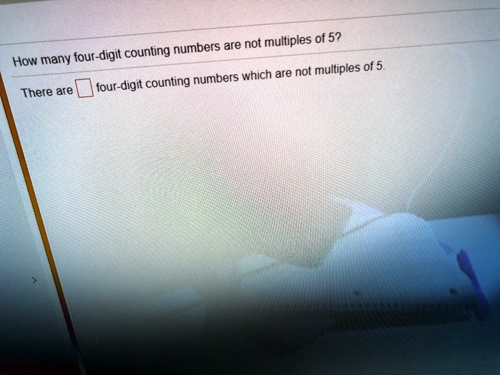 SOLVED:of 52 numbers are not multiples How many four-digit counting not multiples of 5 numbers ...