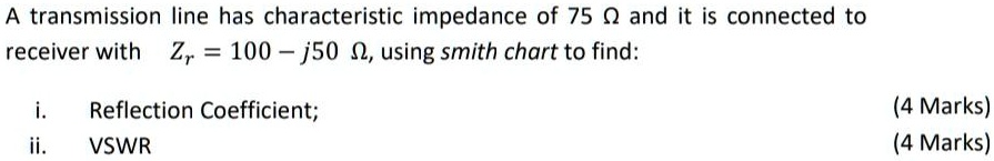 SOLVED: A transmission line has a characteristic impedance of 75 Î© and it is connected to a ...