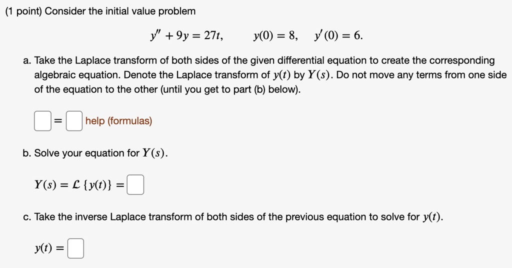 SOLVED: point) Consider the initial value problem y' + 9y = 27t, y(0) = , Y (0) = 6. a. Take the ...