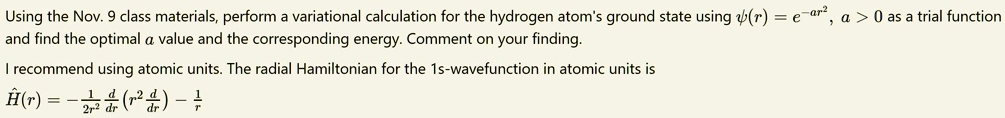 Using the Nov. 9 class materials, perform a variational calculation for the hydrogen atom's ...