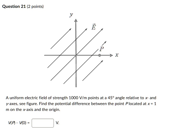 SOLVED: Question 21 (2 points) A uniform electric field of strength ...