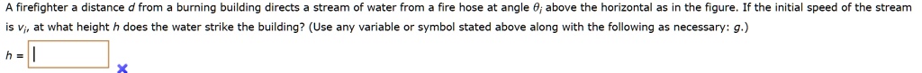 SOLVED:A firefighter distance from burning building directs stream of ... SOLVED:A firefighter distance from burning building directs stream of ...