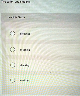 the suffix pnea means multiple choice breathing coughing chocking ...