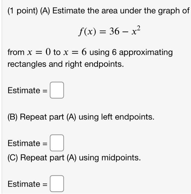 SOLVED: (1 point) (A) Estimate the area under the graph of f(x) = 36 + from x = 0 to x = 6 using ...