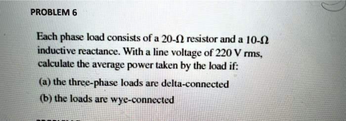 SOLVED: PROBLEM6 Each phase load consists of a 20- resistor and a 10- inductive reactance.With a ...