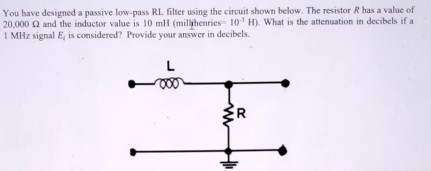 please help you have designed a passive low pass rl filter using the ...