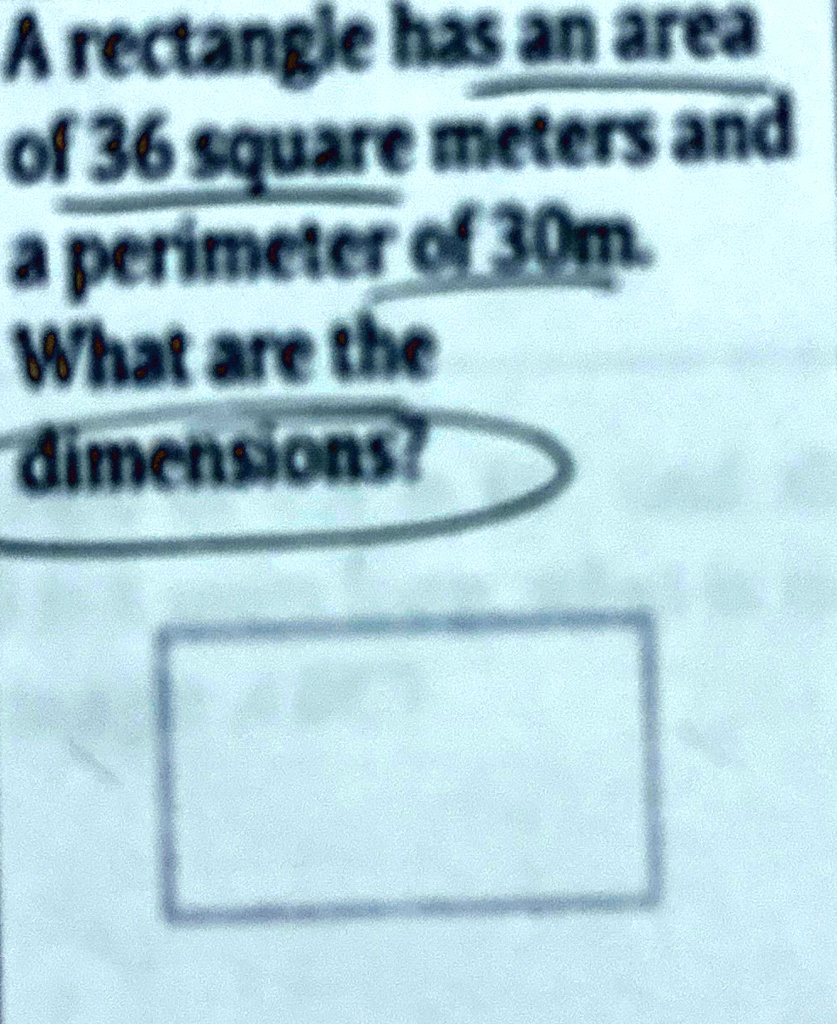 A rectangle has an area of 36 square meters and a perimeter of 30m ...