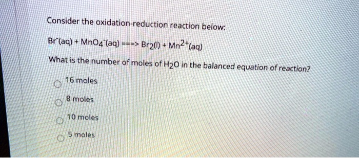 Consider the oxidation-reduction reaction below: Br^-(aq) + MnO4^-(aq ...