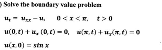 solve the boundary value problem ut uxx u 0 x t t0 u0t ux 0t 0 utt utt 0 ux0 sin x 39325