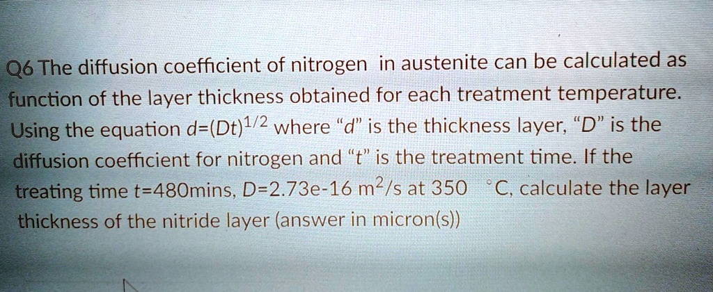 SOLVED: Q6 The diffusion coefficient of nitrogen in austenite can be ...