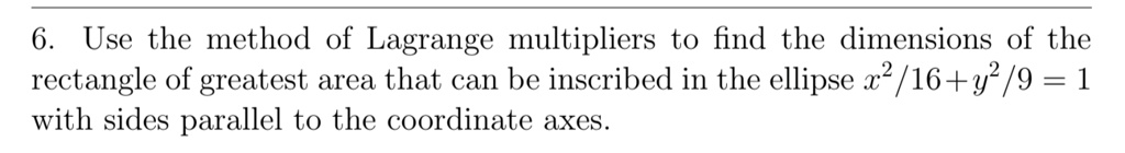 SOLVED: 6 Use the method of Lagrange multipliers to find the dimensions of the rectangle of ...