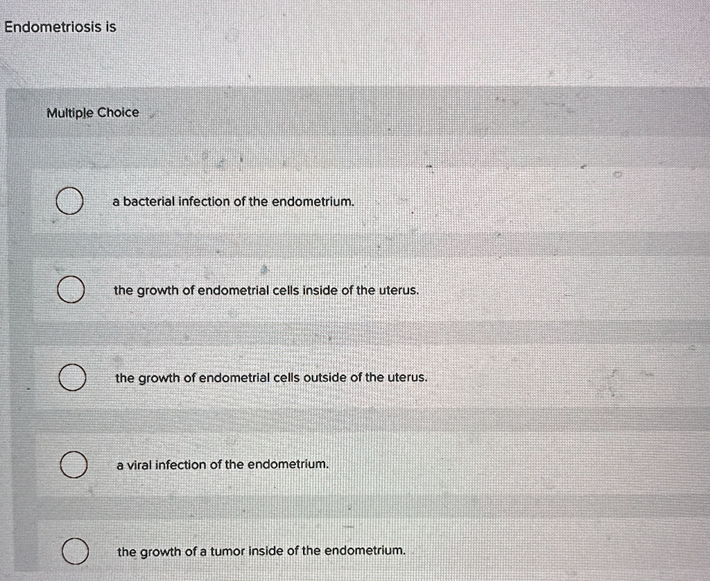 [GET ANSWER] endometriosis is multiple choice a bacterial infection of ...