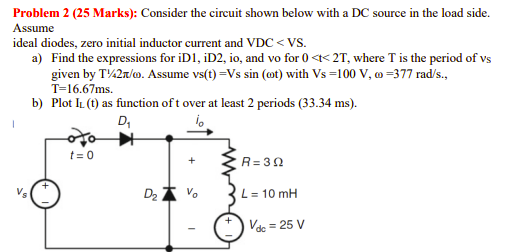 Problem 2 (25 Marks): Consider the circuit shown below with a DC source ...