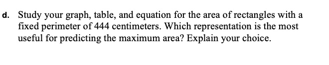 SOLVED: Study your graph; table, and equation for the area of rectangles with a fixed perimeter ...