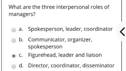 SOLVED: What are the three interpersonal roles of managers? a ...