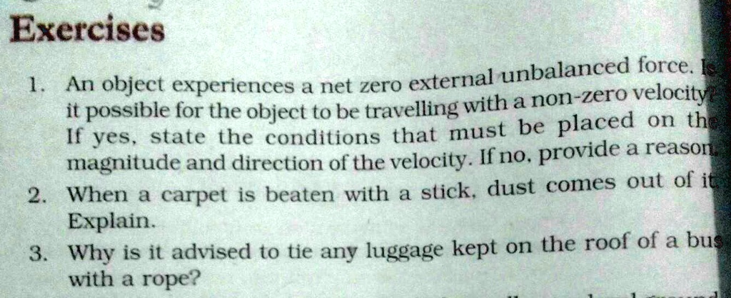 Exercises 1. An object experiences a net zero external unbalanced force. Is it possible for the ...