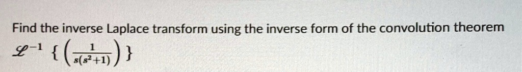 find the inverse laplace transform using the inverse form of the convolution theorem v 63998