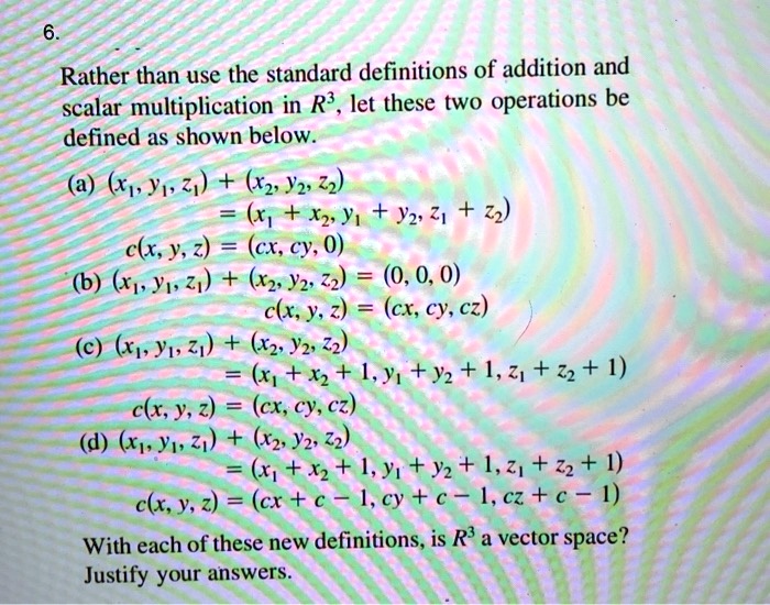 SOLVED: Rather than use the standard definitions of addition and scalar multiplication in R ...