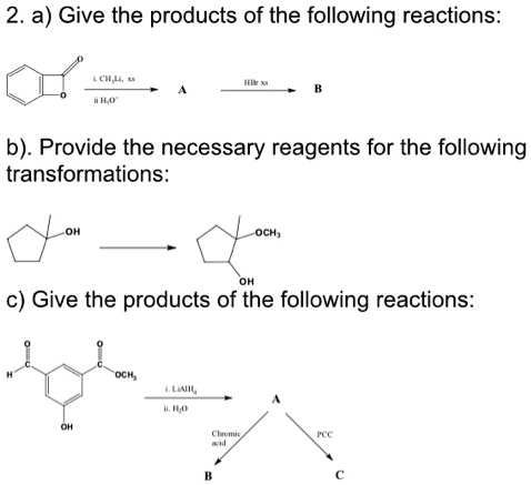 SOLVED: a) Give the products of the following reactions: b) Provide the necessary reagents for ...
