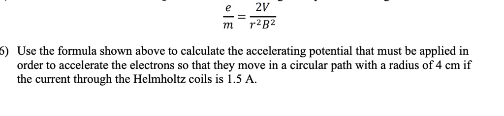 SOLVED: 2V = m * r^2 * B^2 Use the formula shown above to calculate the ...